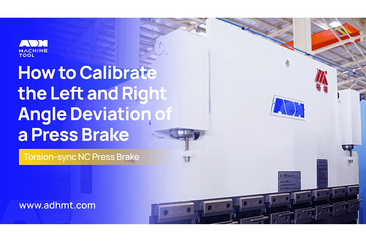 How to Calibrate the Left and Right Angle Deviation ofa Press Brake ...