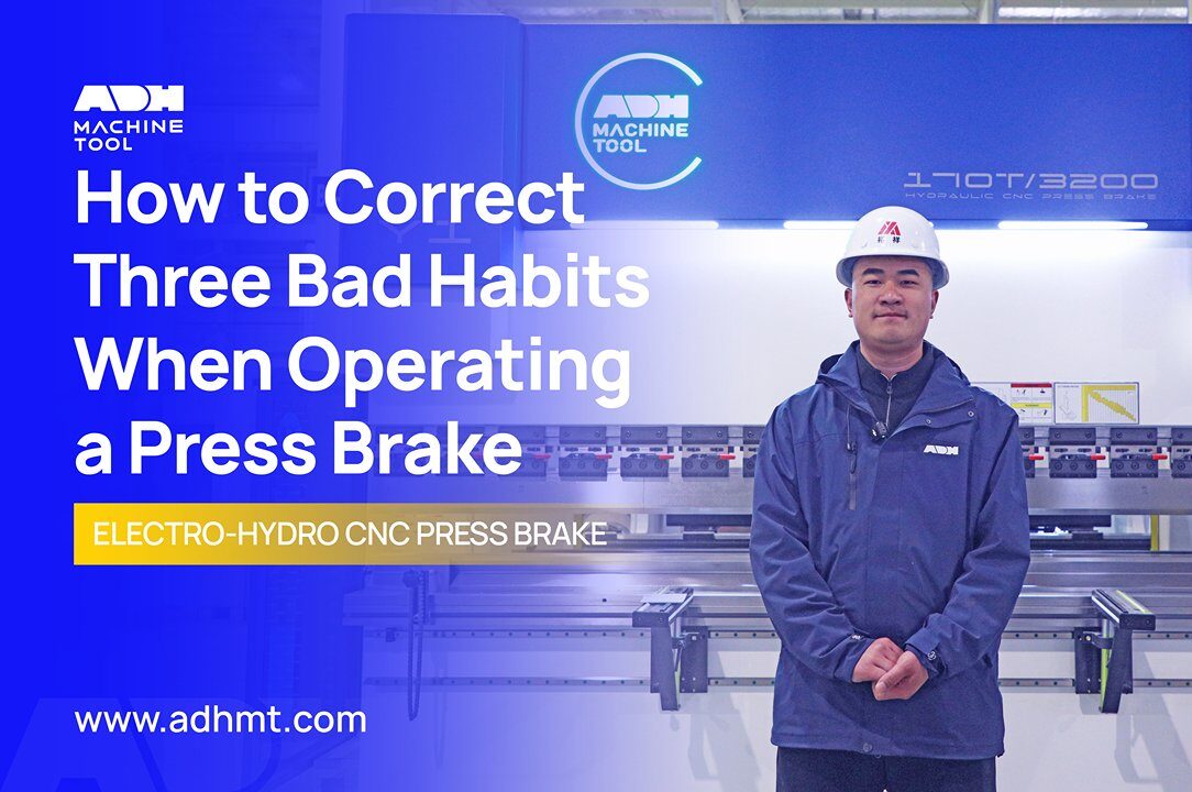 How to Correct Three Bad Habits When Operating a Press Brake - ADH ...
